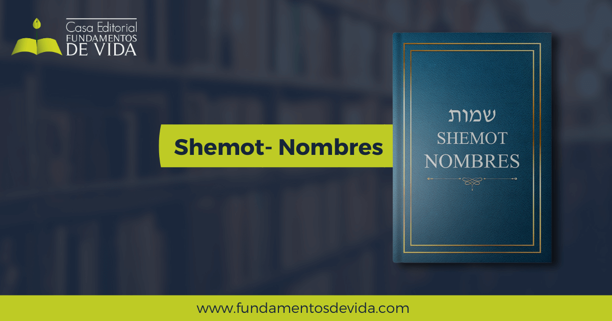Shemot- Nombres - שמות - Fundamentos de Vida